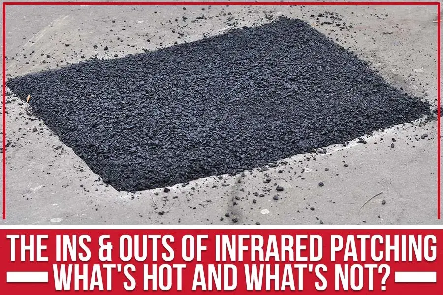 The Ins & Outs Of Infrared Patching: What’s Hot And What’s Not? - Doctor Asphalt